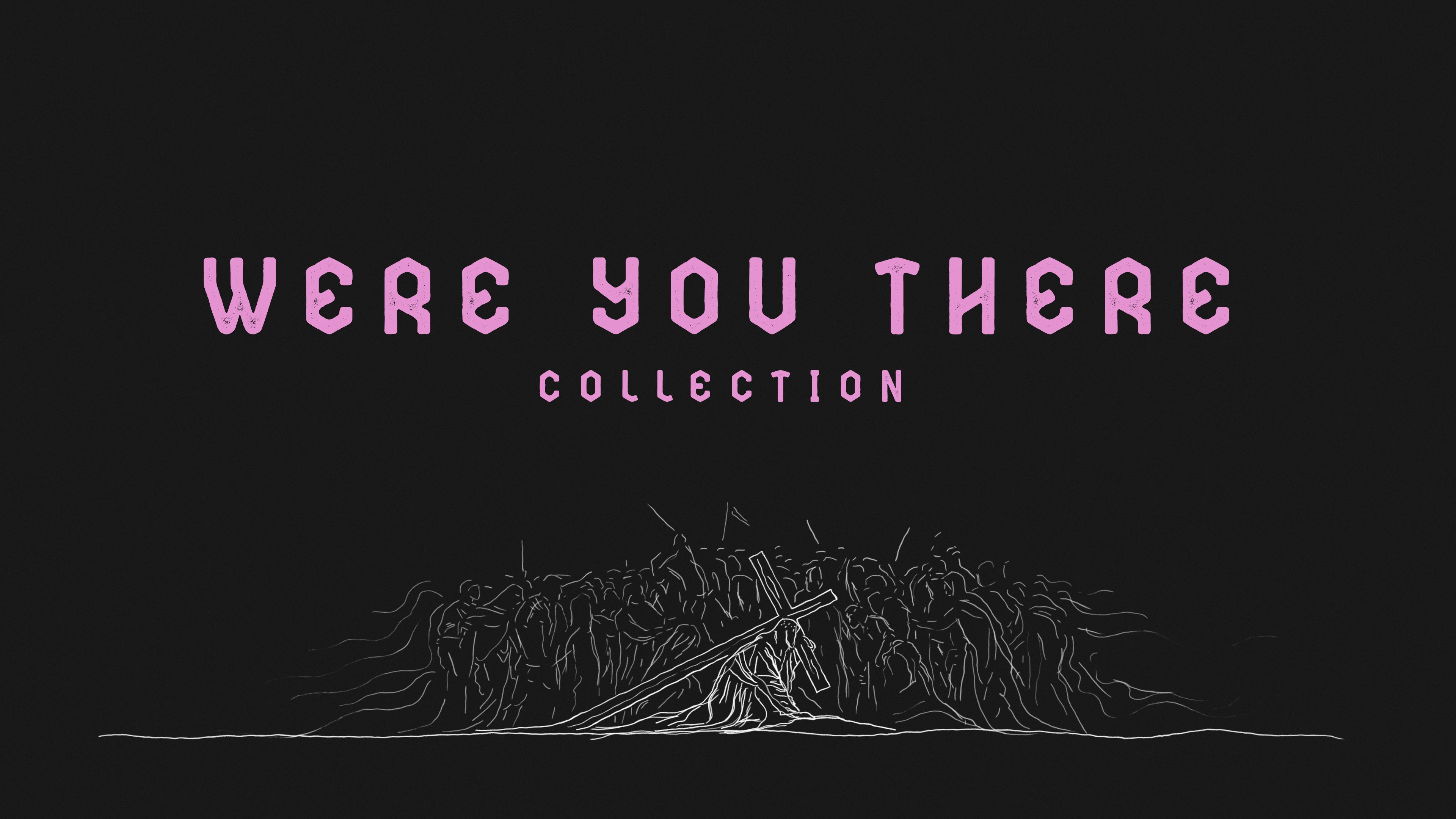 "Were You There Collection | Shift Worship"